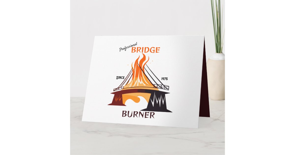 Professional Bridge Burner Card | Zazzle