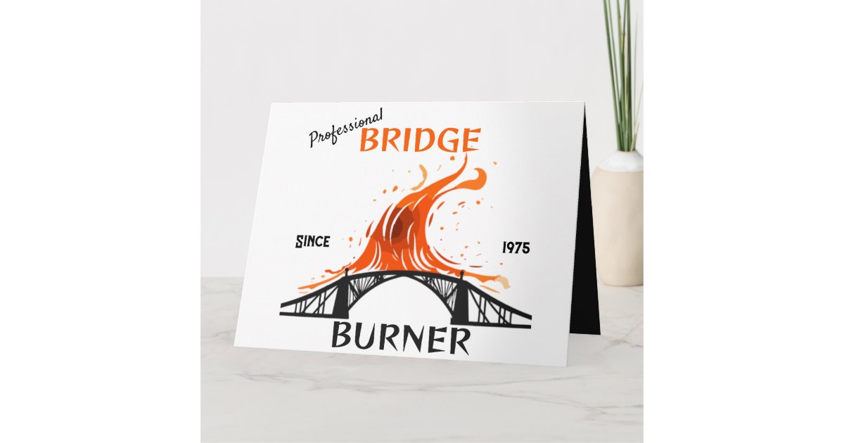 Professional Bridge Burner Card | Zazzle