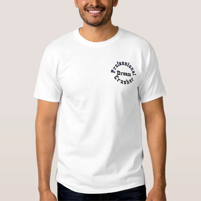 Professional Dream Crusher shirt | Zazzle