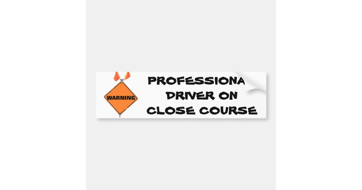 Professional Driver on Closed Course Bumper Sticker | Zazzle