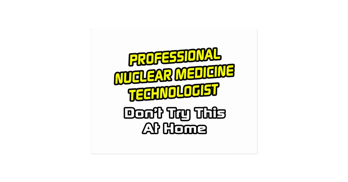 Professional Nuclear Medicine Tech .. Joke Postcard | Zazzle.com