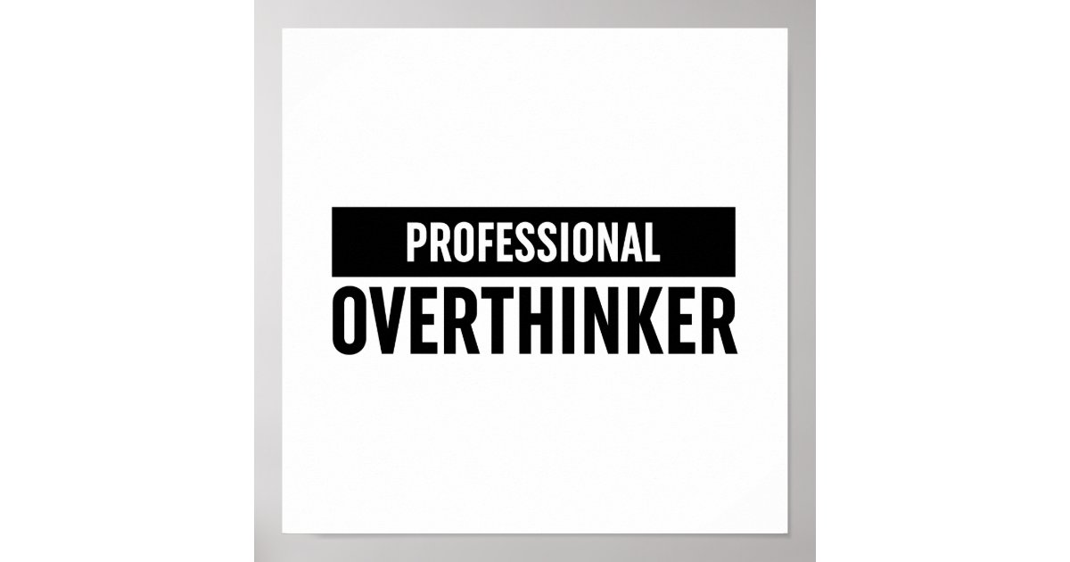 Professional Overthinker Poster | Zazzle