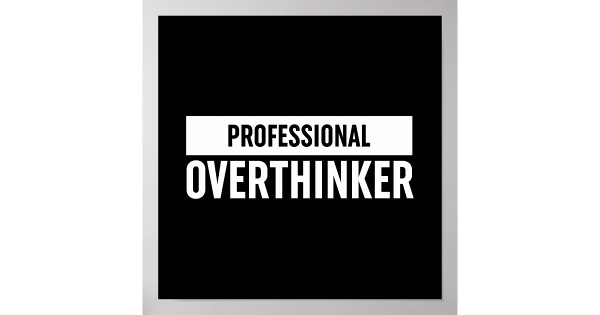Professional Overthinker Poster | Zazzle