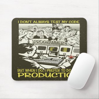 Programmer I don't always test my code Mouse Pad | Zazzle