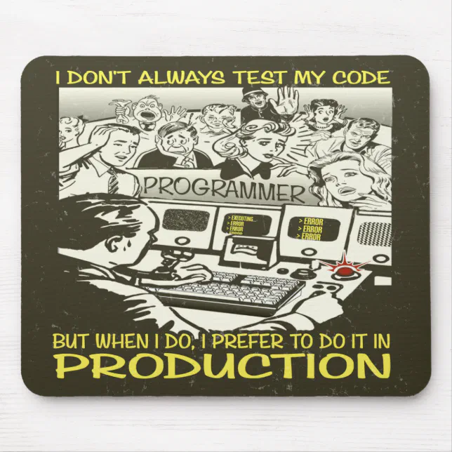 Programmer I don't always test my code Mouse Pad | Zazzle