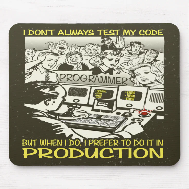Programmer I don't always test my code Mouse Pad | Zazzle