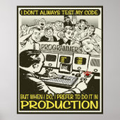 Programmer I don't always test my code Poster | Zazzle
