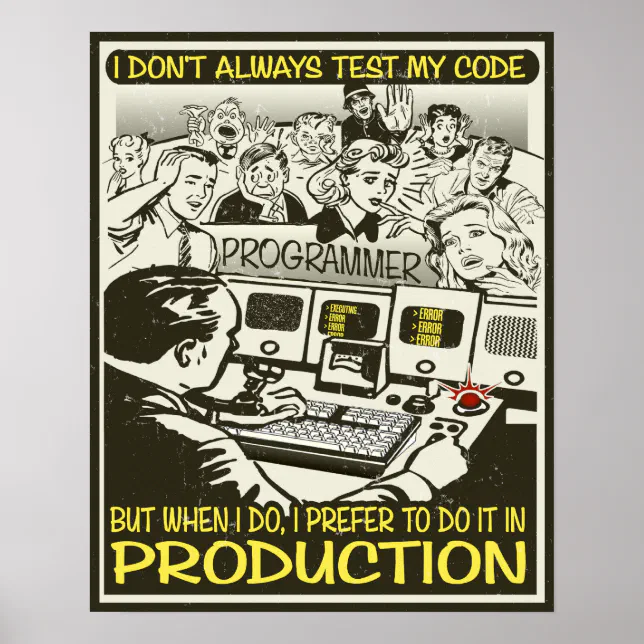 Programmer I don't always test my code Poster | Zazzle