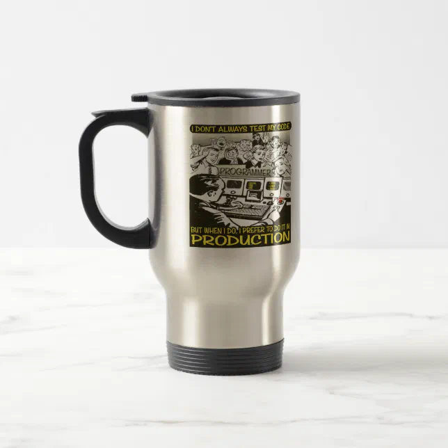 Programmer I Dont Always Test My Code Travel Mug Zazzle 6086