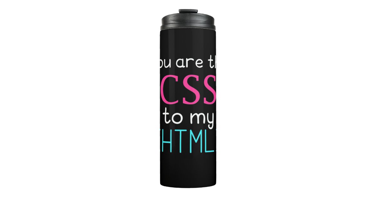 Programmer You Are The Css To My Html Thermal Tumbler | Zazzle