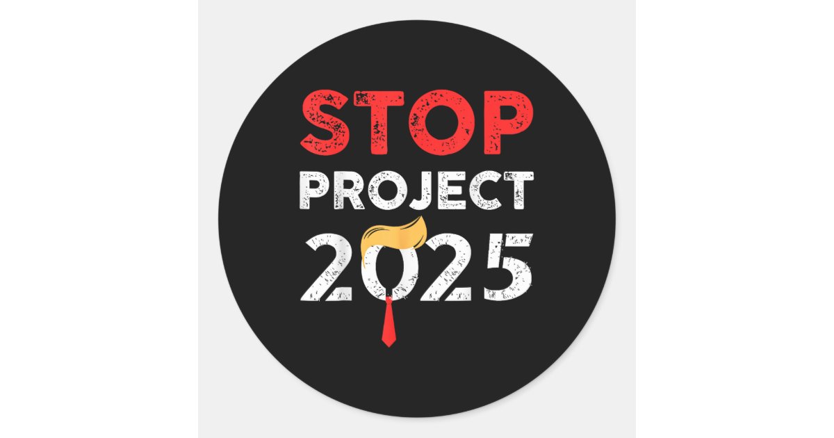 Project 2025 Trump's Project Anti Trump Classic Round Sticker | Zazzle