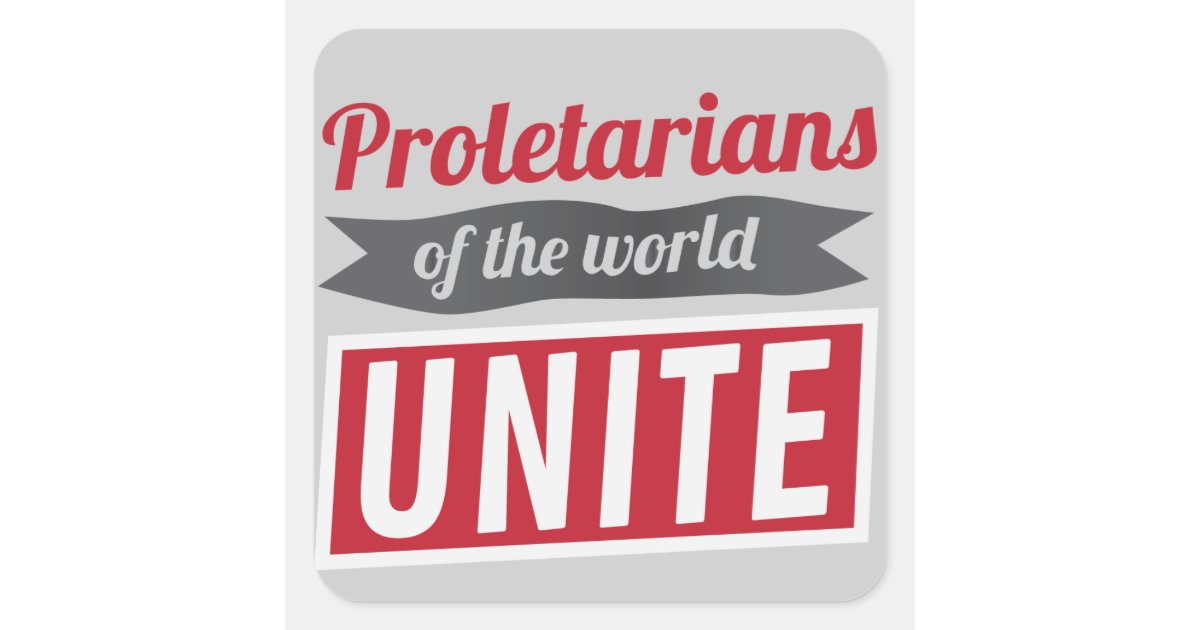 Proletarians of the world UNITE Square Sticker | Zazzle