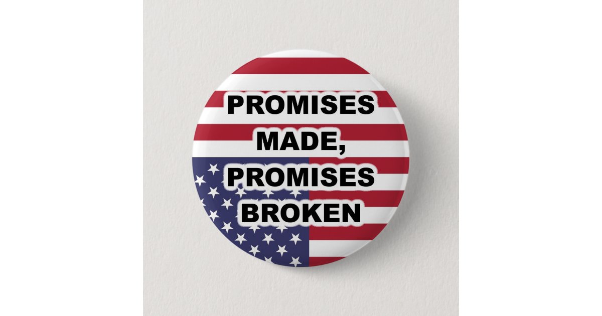 PROMISES MADE, PROMISES BROKEN FLAG BUTTON | Zazzle