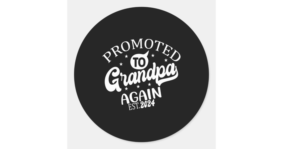 Promoted to grandpa Again 2024 New Grandad Gift Classic Round Sticker ...
