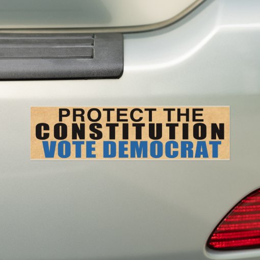 Protect Our Constitution - Vote Democrat Bumper Sticker | Zazzle