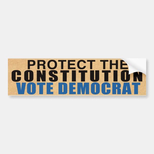 Protect Our Constitution - Vote Democrat Bumper Sticker | Zazzle.com