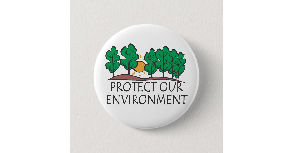 Protect Our Environment Pinback Button | Zazzle
