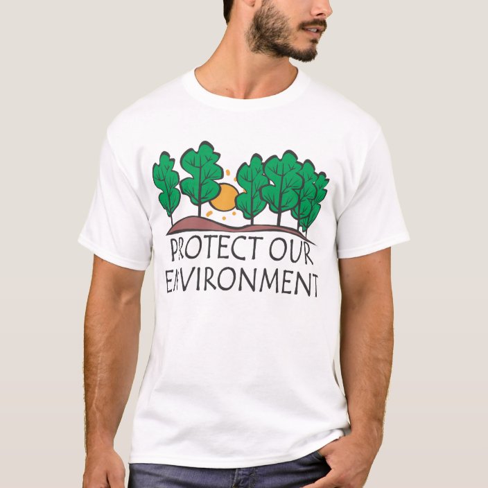 Protect Our Environment T-Shirt | Zazzle.com