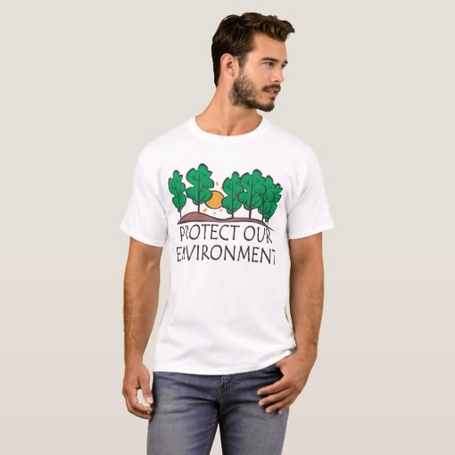 Protect Our Environment T-Shirt | Zazzle