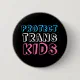 Protect Trans Kids LGBT Trans Rights Button | Zazzle