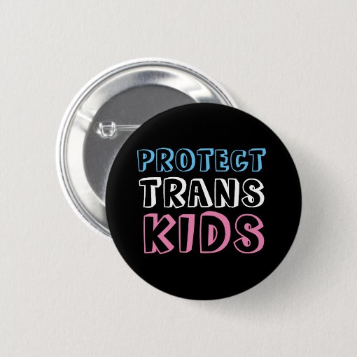 Protect Trans Kids LGBT Trans Rights Button | Zazzle