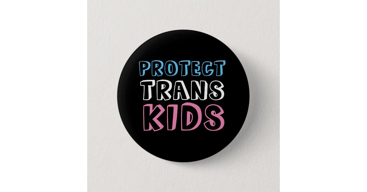 Protect Trans Kids LGBT Trans Rights Button | Zazzle