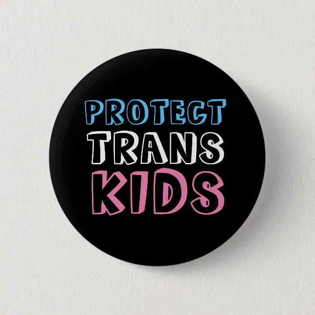 Protect Trans Kids LGBT Trans Rights Button | Zazzle