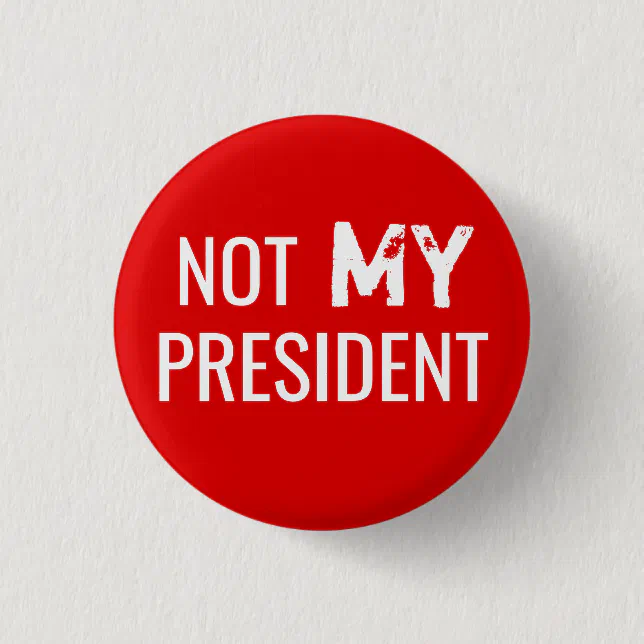 Protest Trump "NOT MY PRESIDENT" Button | Zazzle