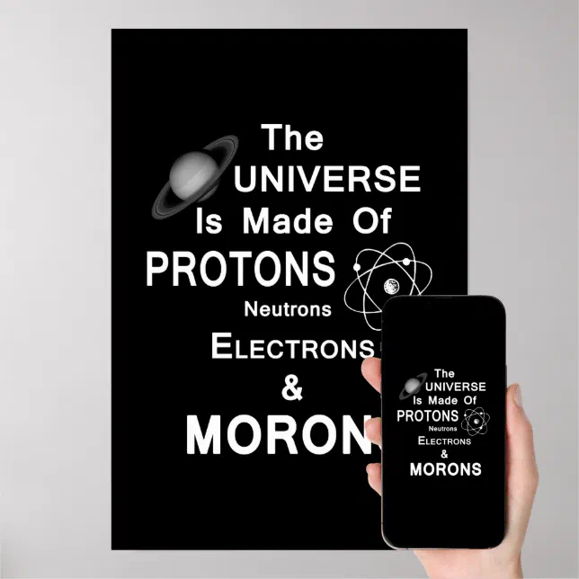 Protons Neutrons Electrons And Morons Poster | Zazzle