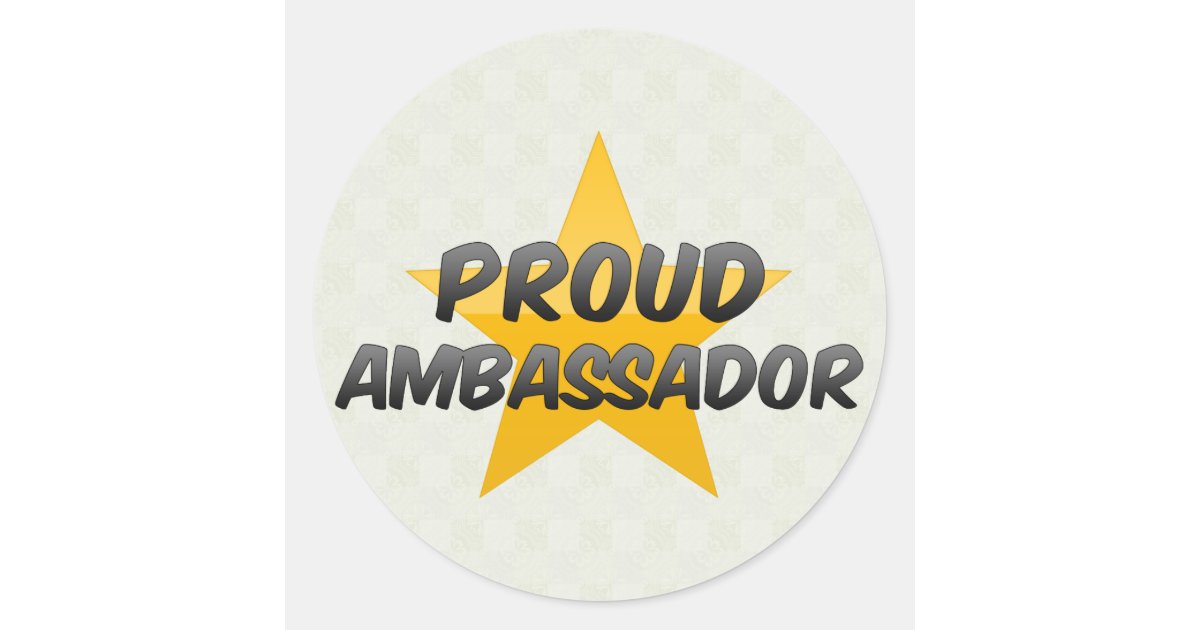 Proud Ambassador Classic Round Sticker | Zazzle