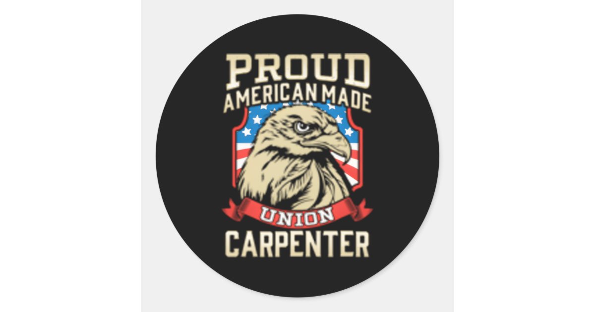 Proud American Made Union Carpenter Classic Round Sticker | Zazzle