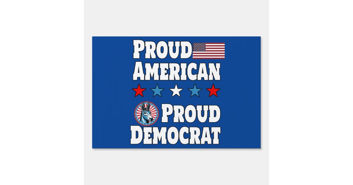 Proud American Proud Democrat Sign | Zazzle