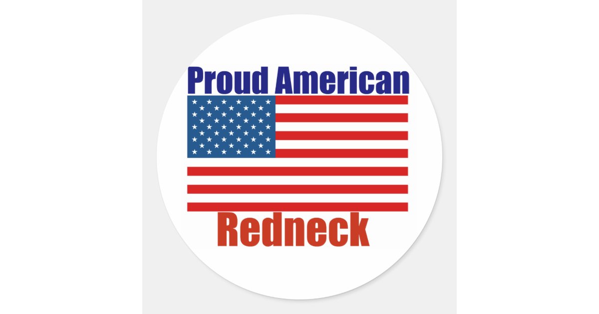 Proud American Redneck Classic Round Sticker | Zazzle