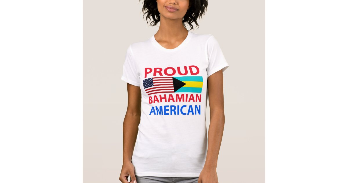 Proud Bahamian American T-Shirt | Zazzle