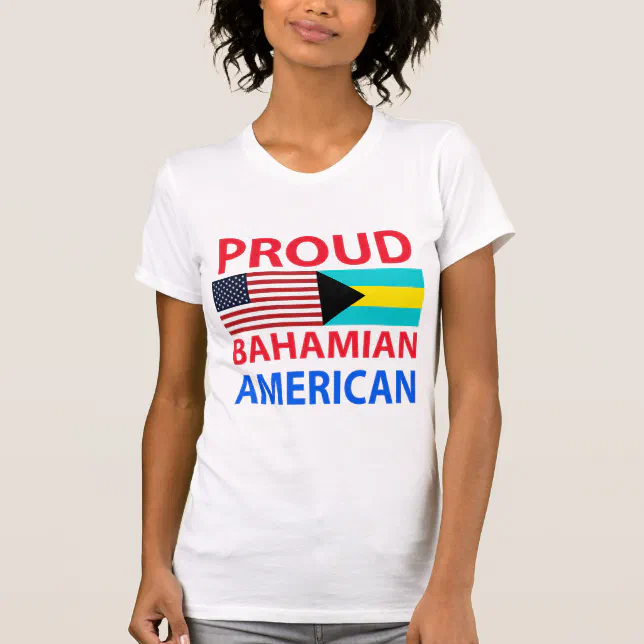 Proud Bahamian American T-Shirt | Zazzle