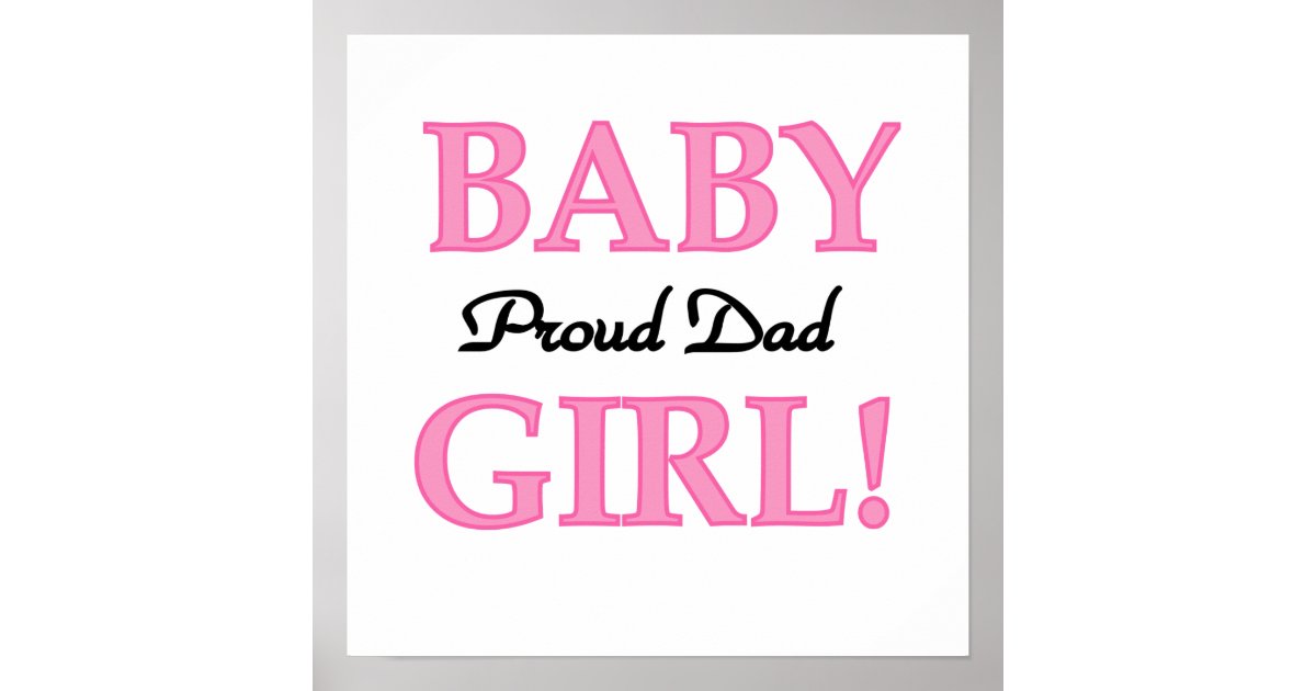 Proud Dad Baby Girl Gifts Poster | Zazzle