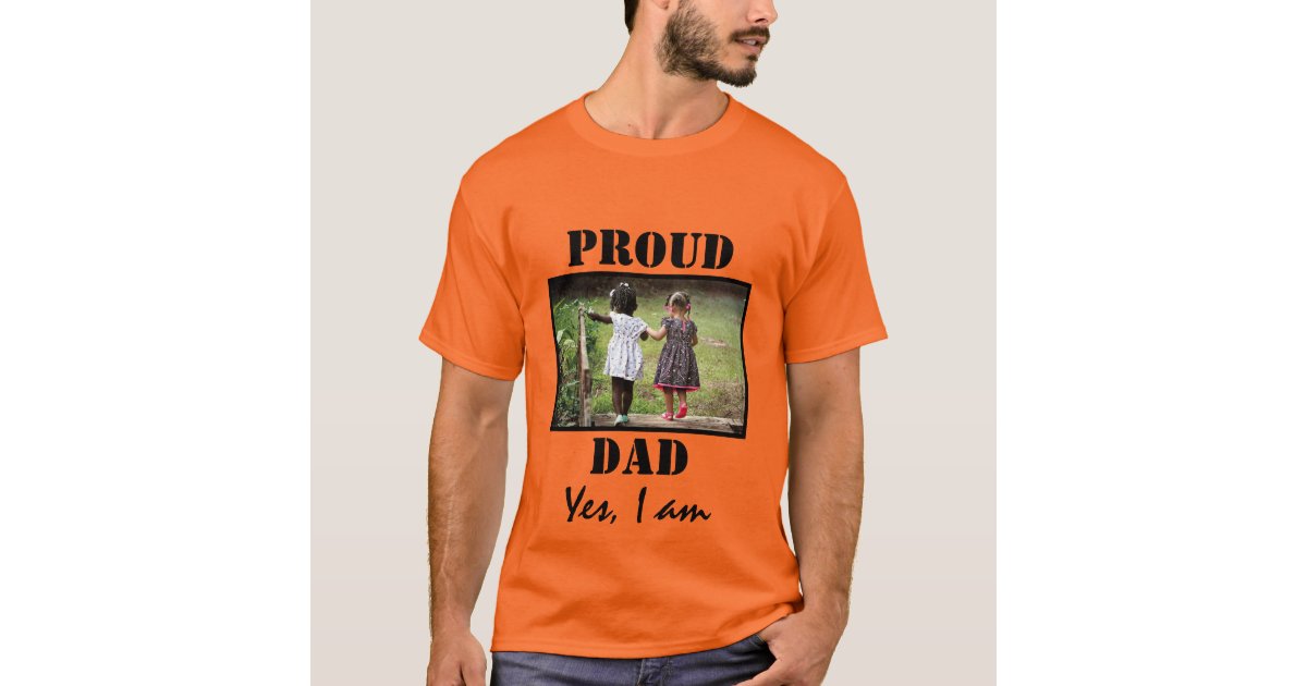 PROUD DAD YES I AM Photo T-Shirt | Zazzle