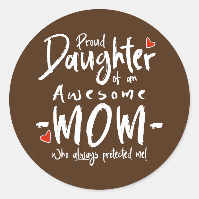 Proud Daughter Of An Awesome Mom Classic Round Sticker Zazzle