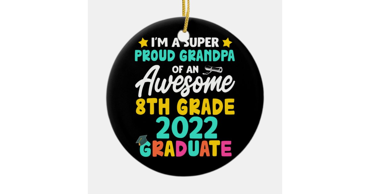 Proud Grandpa Class Of 2022 8th Grade Graduation Ceramic Ornament | Zazzle
