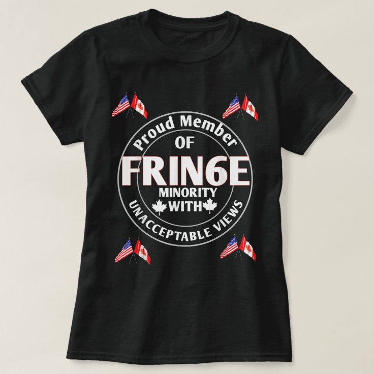 Proud Member of Small Fringe Minority with Unaccep T-Shirt | Zazzle