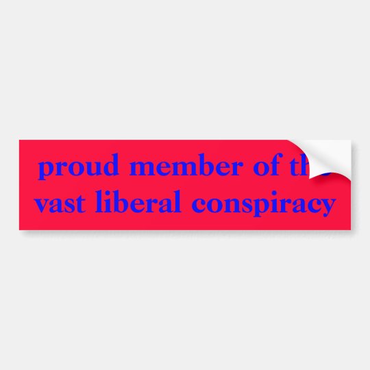 proud member of the vast liberal conspiracy bumper sticker | Zazzle.com