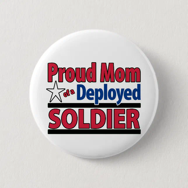 Proud Mom of a Deployed Soldier Button | Zazzle