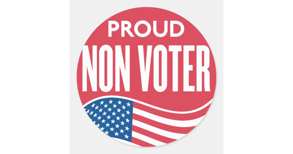 Proud Non Voter Sticker | Zazzle.com