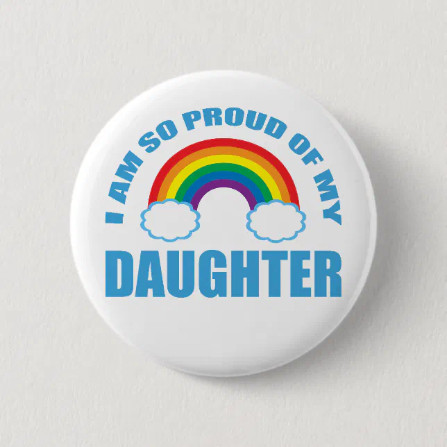 Proud of My Daughter Rainbow Gay Pride Parent Button | Zazzle