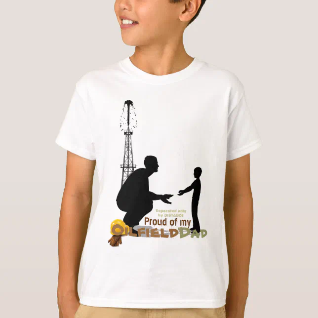 Proud of my OILFIELD DAD T-Shirt | Zazzle