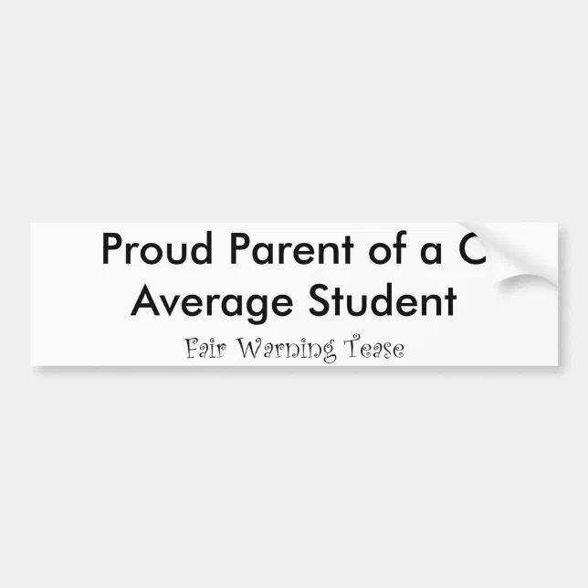 Proud Parent of a C Average Student Bumper Sticker | Zazzle