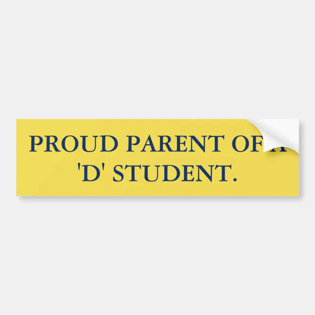 PROUD PARENT OF A 'D' STUDENT BUMPER STICKER | Zazzle