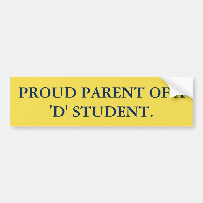 PROUD PARENT OF A 'D' STUDENT BUMPER STICKER | Zazzle.com