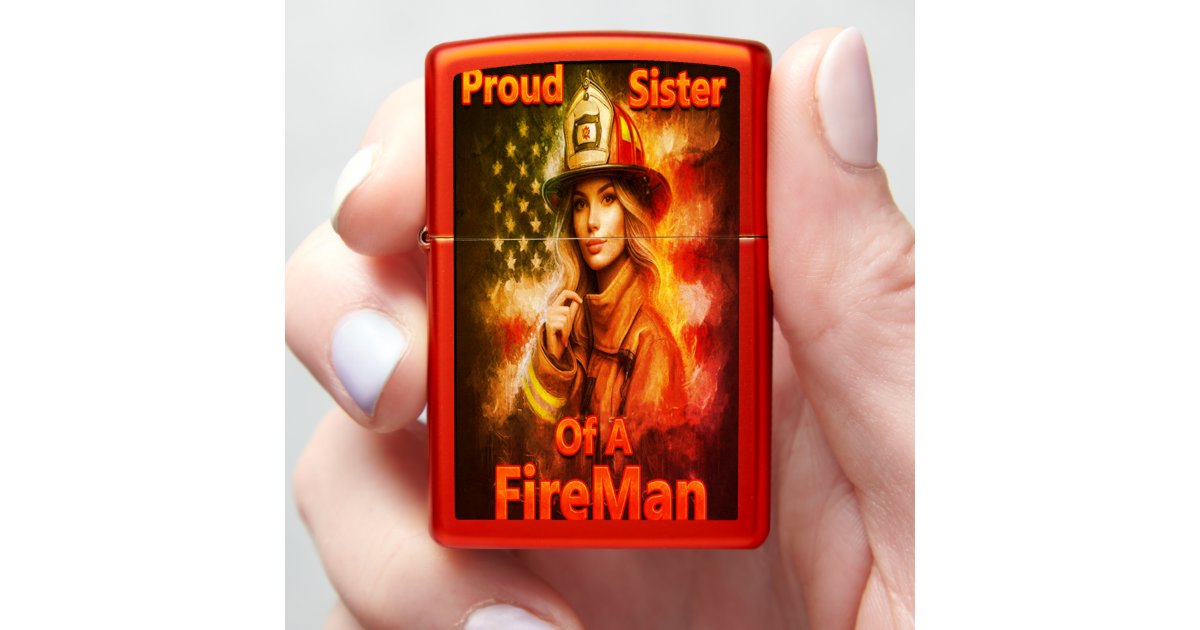 Proud Sister Of A FireFighter Hero Zippo Lighter | Zazzle