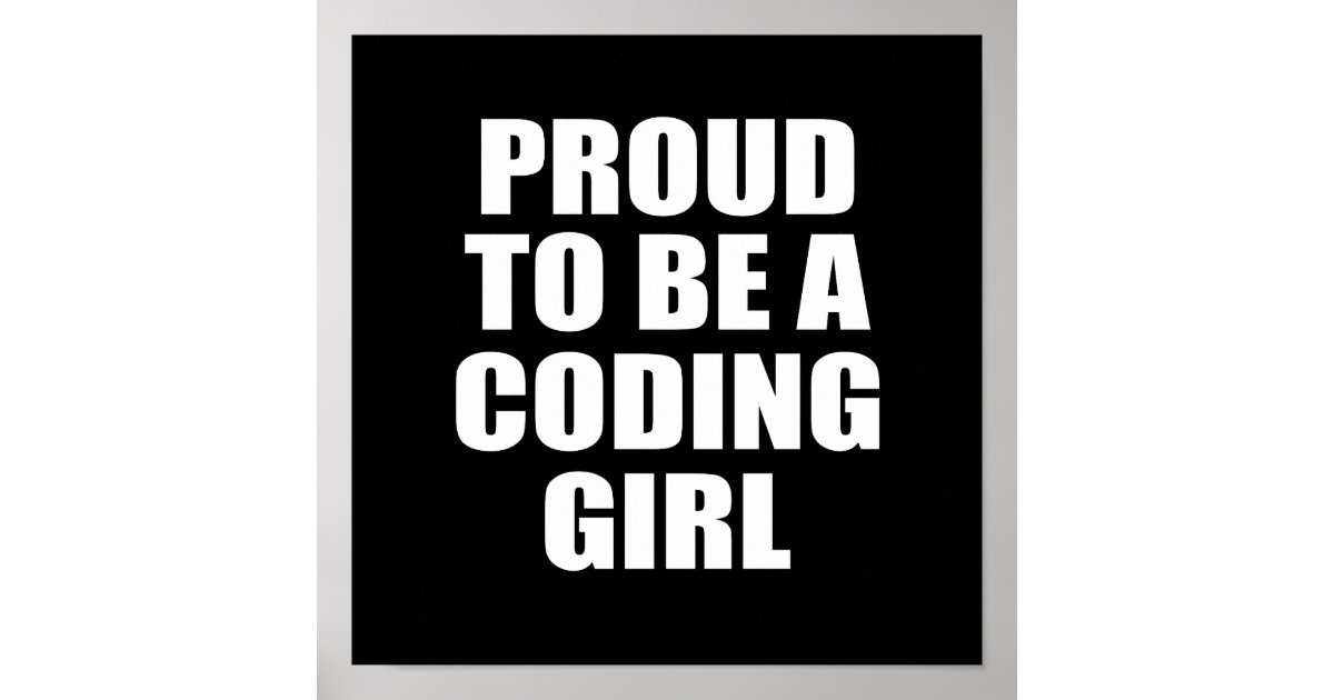 Proud to be a CODING GIRL Poster | Zazzle